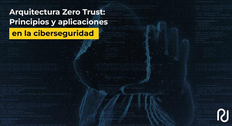 Arquitecturas Zero Trust: principios y aplicación en la ciberseguridad ...